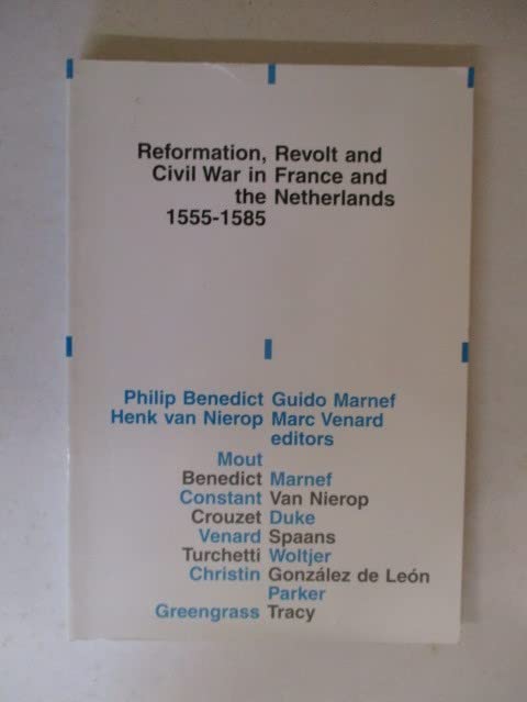 Reformation, revolt and civil war in France and the Netherlands 1555 ...