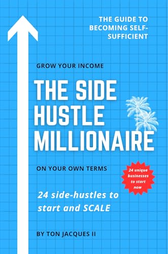 The Side-Hustle Millionaire: 24 Side-Hustles to Start and SCALE by Ton ...