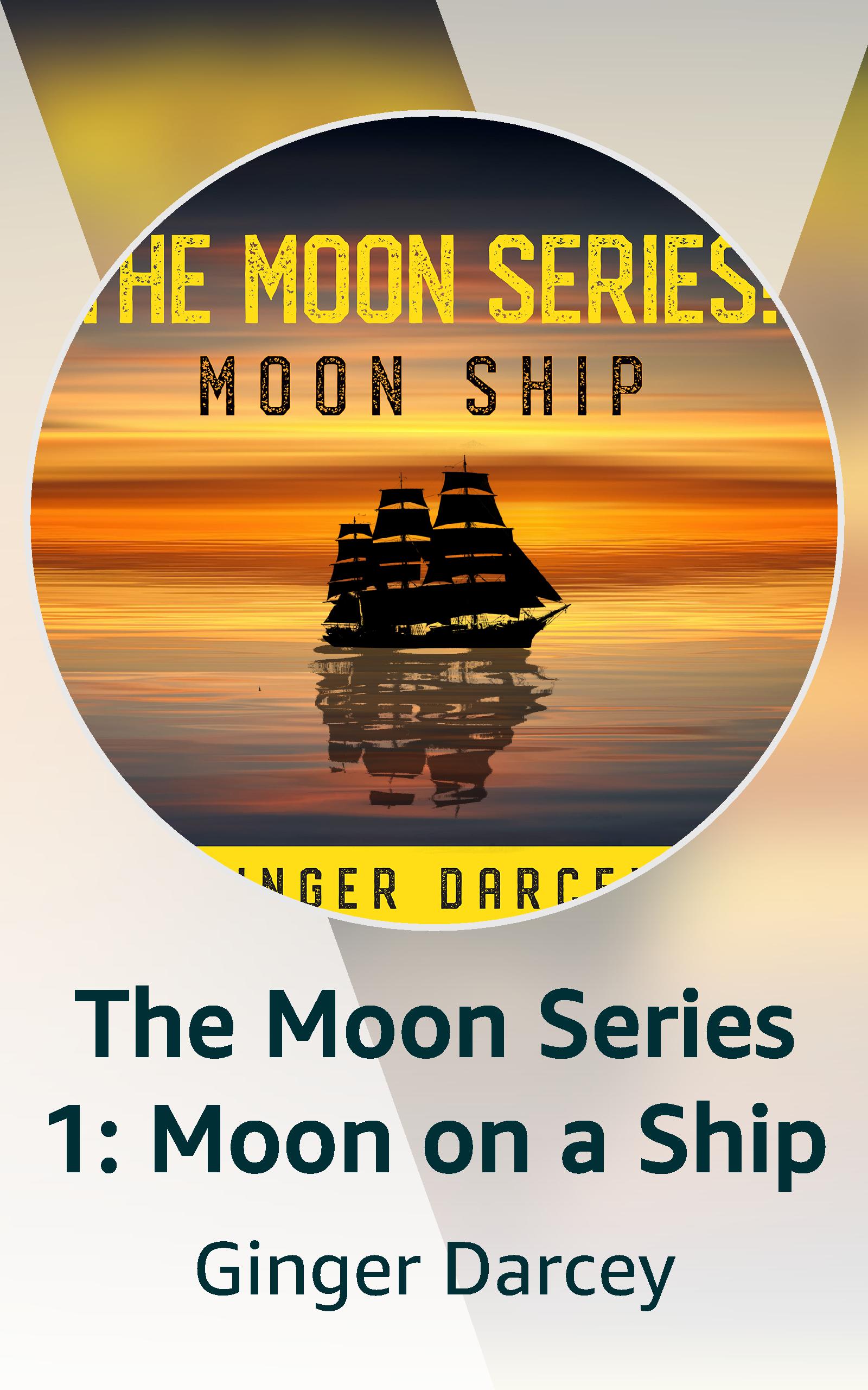 The Moon Series 1: Moon on a Ship by Ginger Darcey | Goodreads