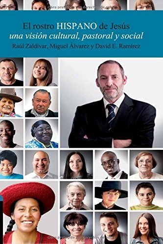 El rostro hispano de Jes??s: Una visi??n Cultural, Hermen??utica y ...