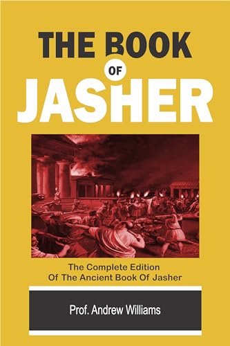 THE BOOK OF JASHER: The Complete Edition Of The Ancient Book Of Jasher...Ancient Manuscripts ...