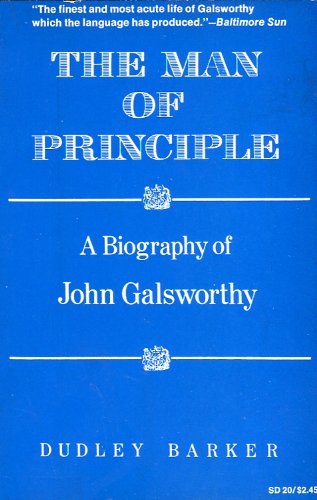 The Man of Principle: A Biography of John Galsworthy by Dudley Barker ...