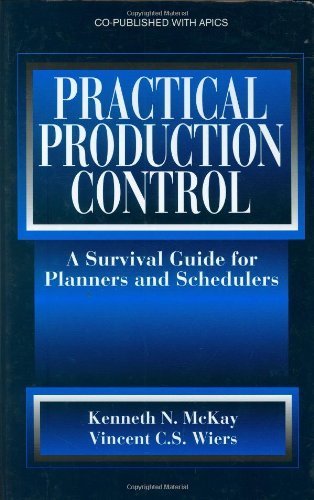 Practical Production Control: A Survival Guide for Planners and Schedulers by McKay, Kenneth N ...