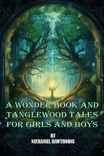 A WONDER BOOK AND TANGLEWOOD TALES FOR GIRLS AND BOYS: Original ...