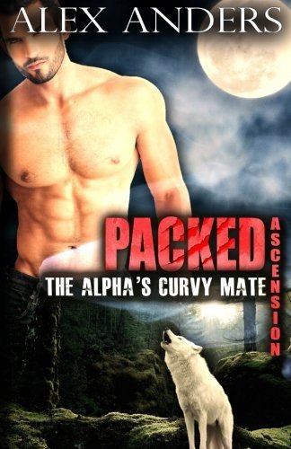 The Alpha's Curvy Mate (Paranormal BBW Shape Shifter Romance) (Packed: Ascension) (Volume 1) by ...