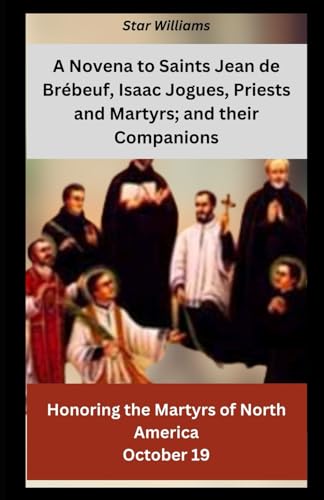 A Novena to Saints Jean de Brébeuf, Isaac Jogues, Priests and Martyrs ...