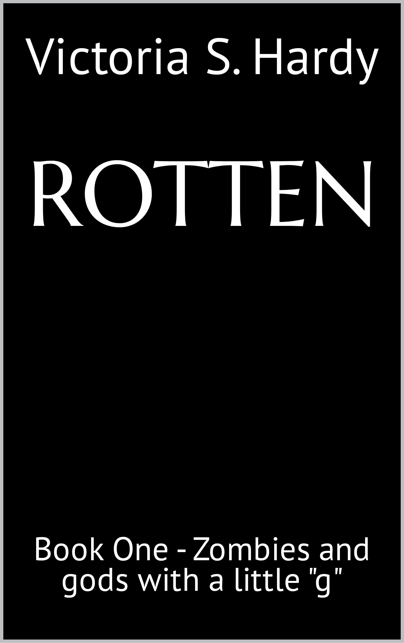 ROTTEN: Book One - Zombies and gods with a little "g" by Victoria S ...
