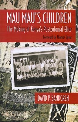 [(Mau Mau's Children: The Making of Kenya's Postcolonial Elite ...