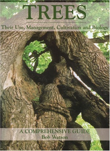 Trees: Their Use, Management, Cultivation and Biology, A Comprehensive ...