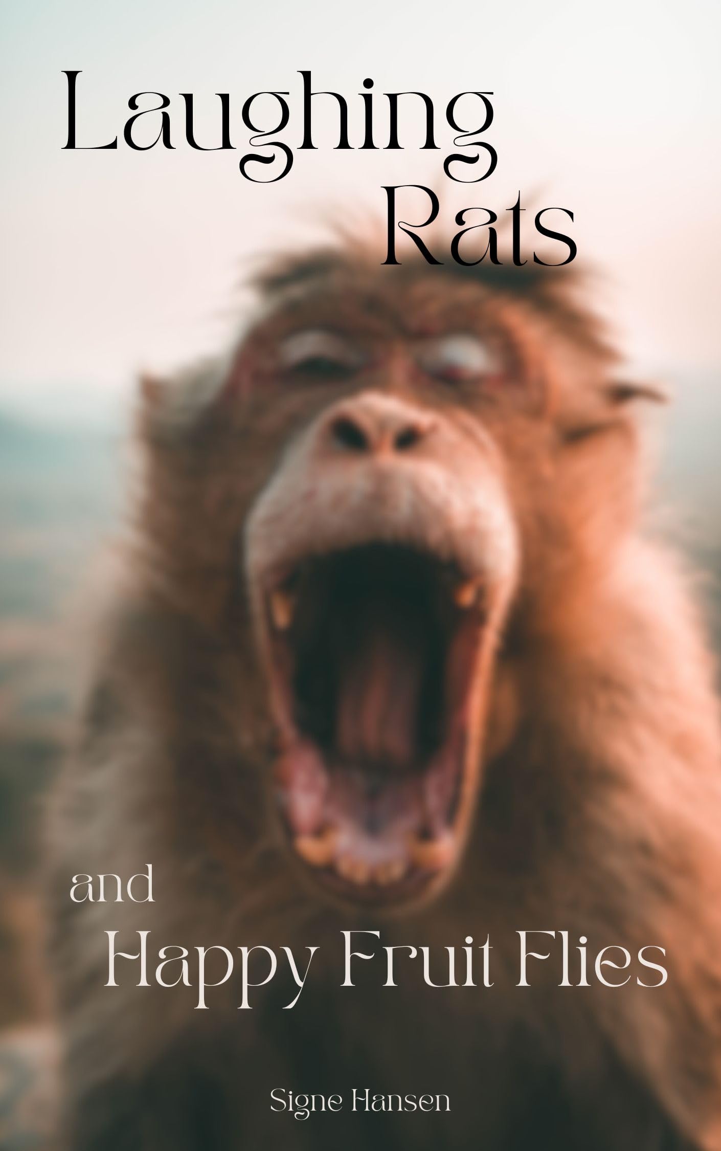 Laughing Rats and Happy Fruit Flies: A fascinating voyage of discovery ...