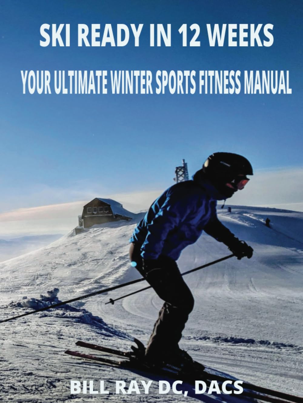 SKI READY IN 12 WEEKS: YOUR ULTIMATE WINTER SPORTS FITNESS MANUAL by ...