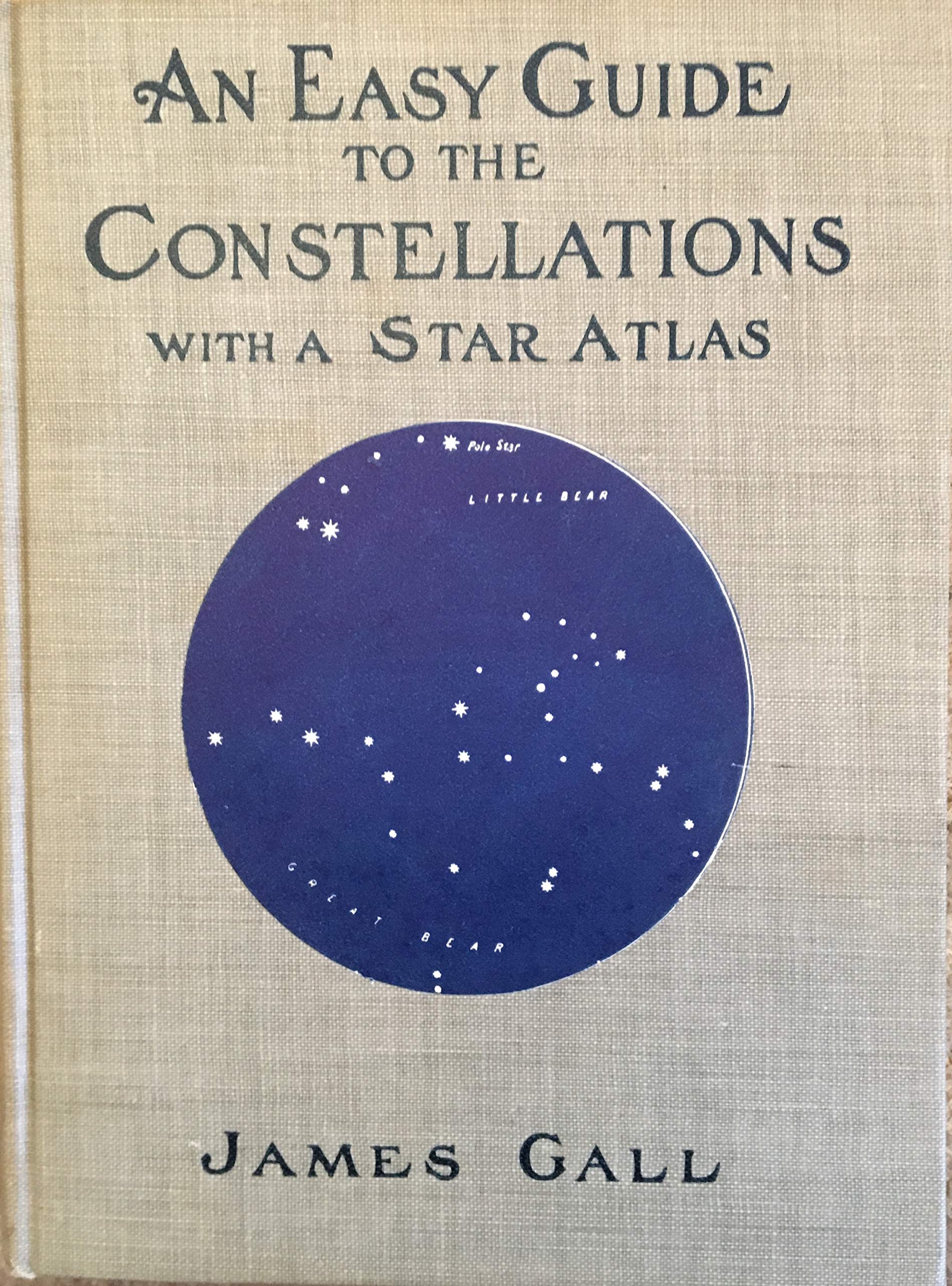 An Easy Guide to the Constellations with a Star Atlas [1911] by James ...