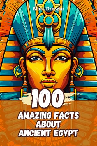 100 Amazing Facts about Ancient Egypt by Marc Dresgui | Goodreads