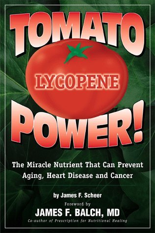 Tomato Power!: The Miracle Nutrient That Can Prevent Aging, Heart ...