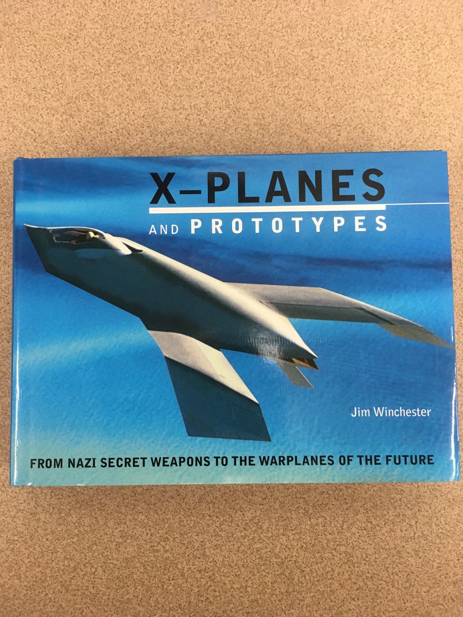 X-Planes & Prototypes: From Nazi Secret Weapons to the Warplanes of the ...