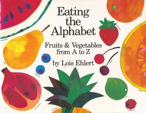 Eating the Alphabet: Fruits & Vegetables from A to Z by Ehlert, Lois ...