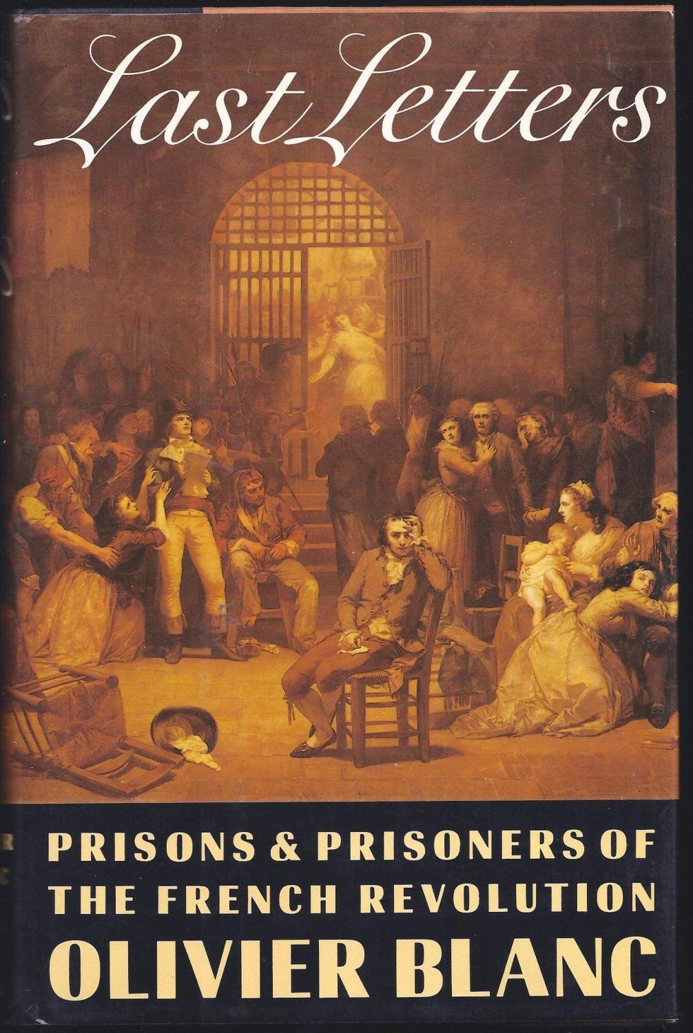 Last letters: Prisons and prisoners of the French Revolution, 1793-1794 ...