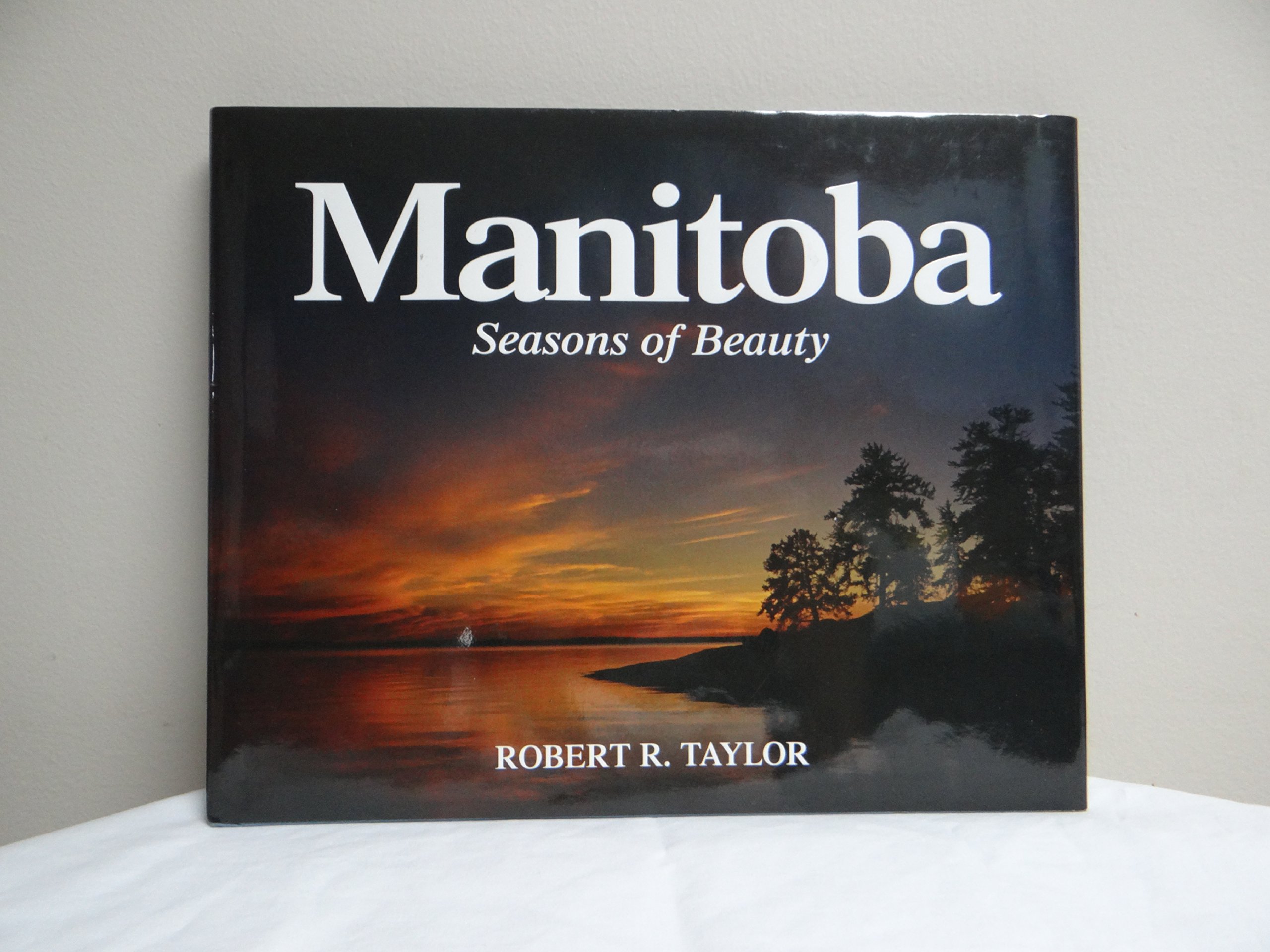 Manitoba: Seasons of Beauty by Robert R. Taylor | Goodreads