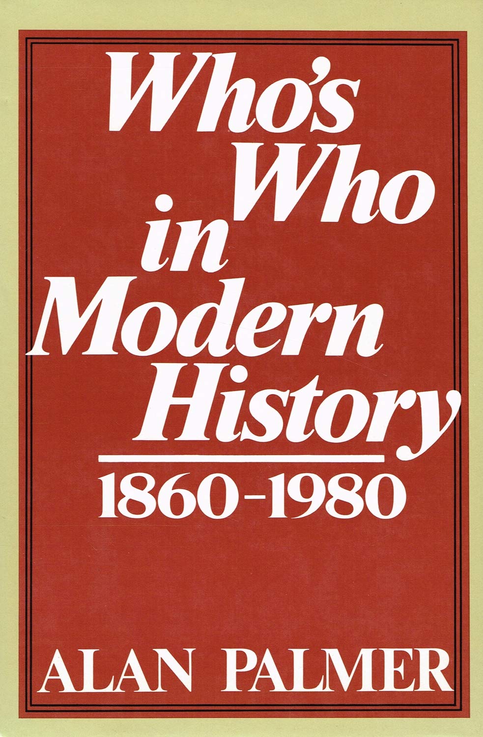 Who's who in modern history, 1860-1980 by Alan Warwick Palmer | Goodreads