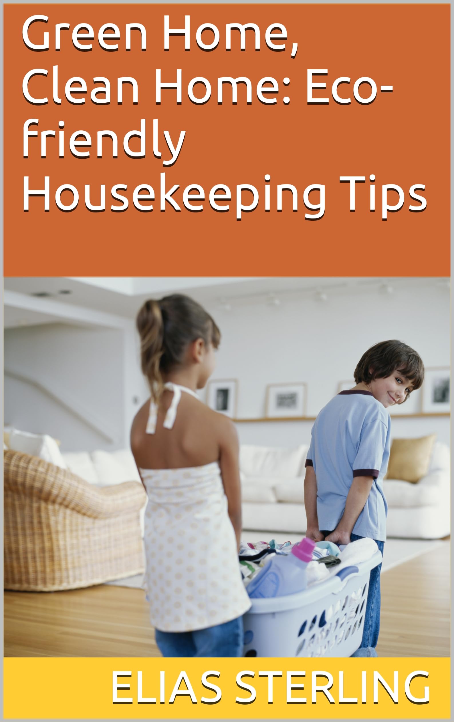 Green Home, Clean Home: Eco-friendly Housekeeping Tips by Elias ...