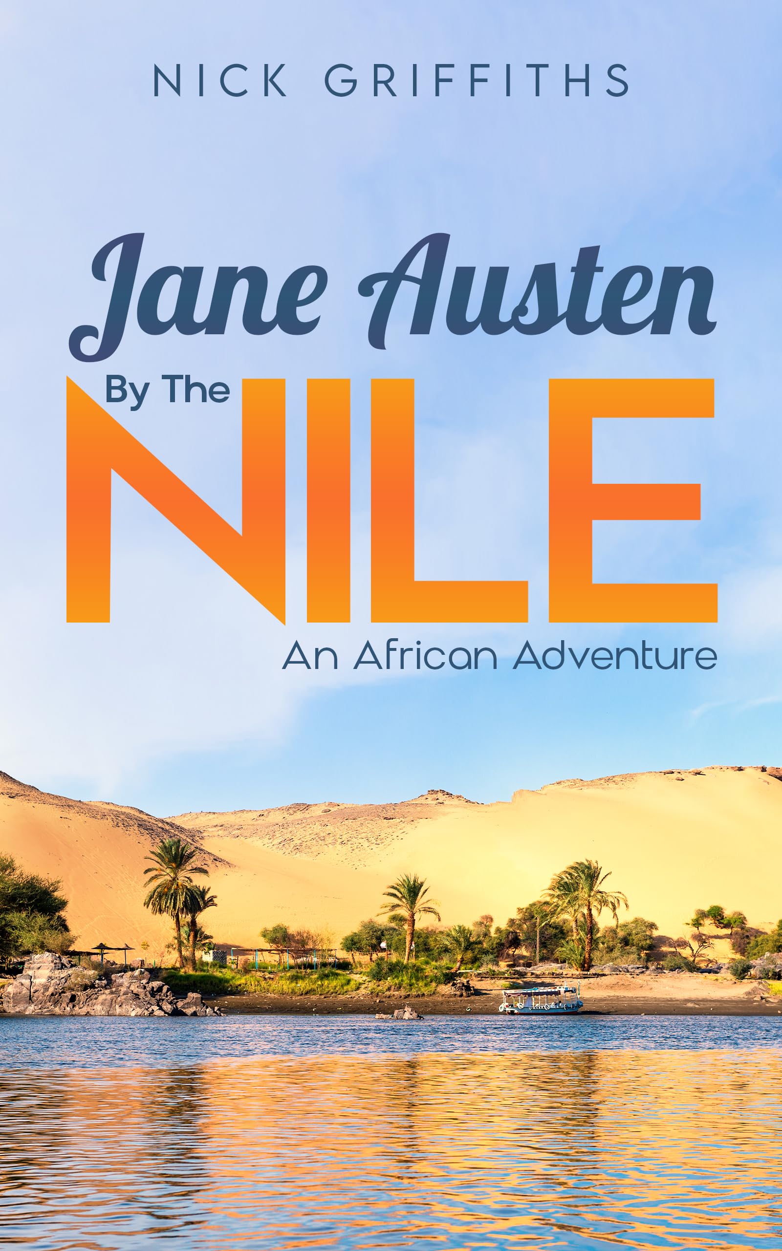 Jane Austen By The Nile: An African Adventure by Nick Griffiths | Goodreads