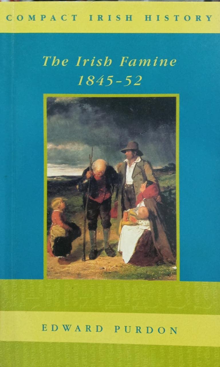 The Irish Famine 1845-52 by Edward Purdon | Goodreads