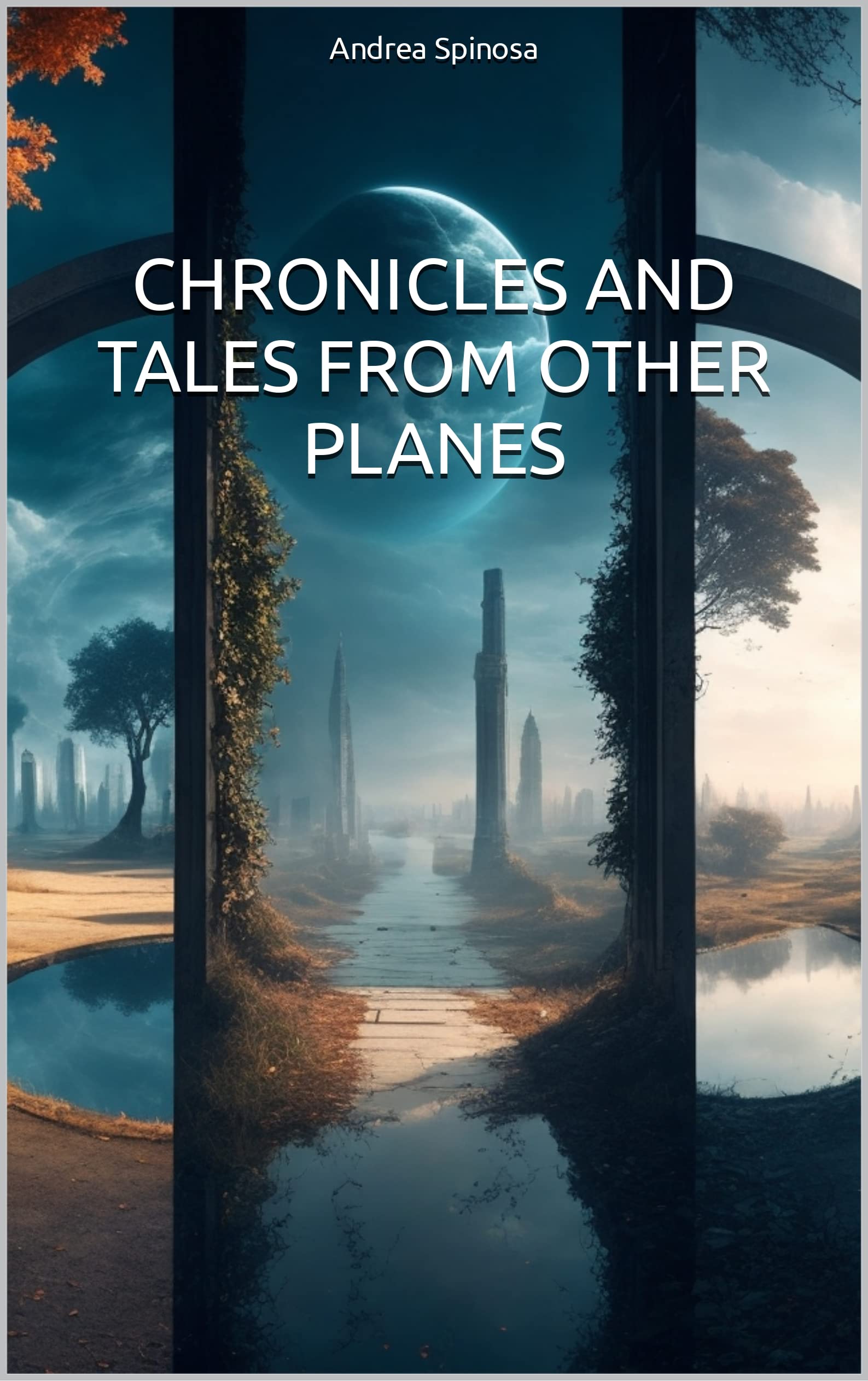 Chronicles and Tales from Other Planes by Andrea Spinosa | Goodreads