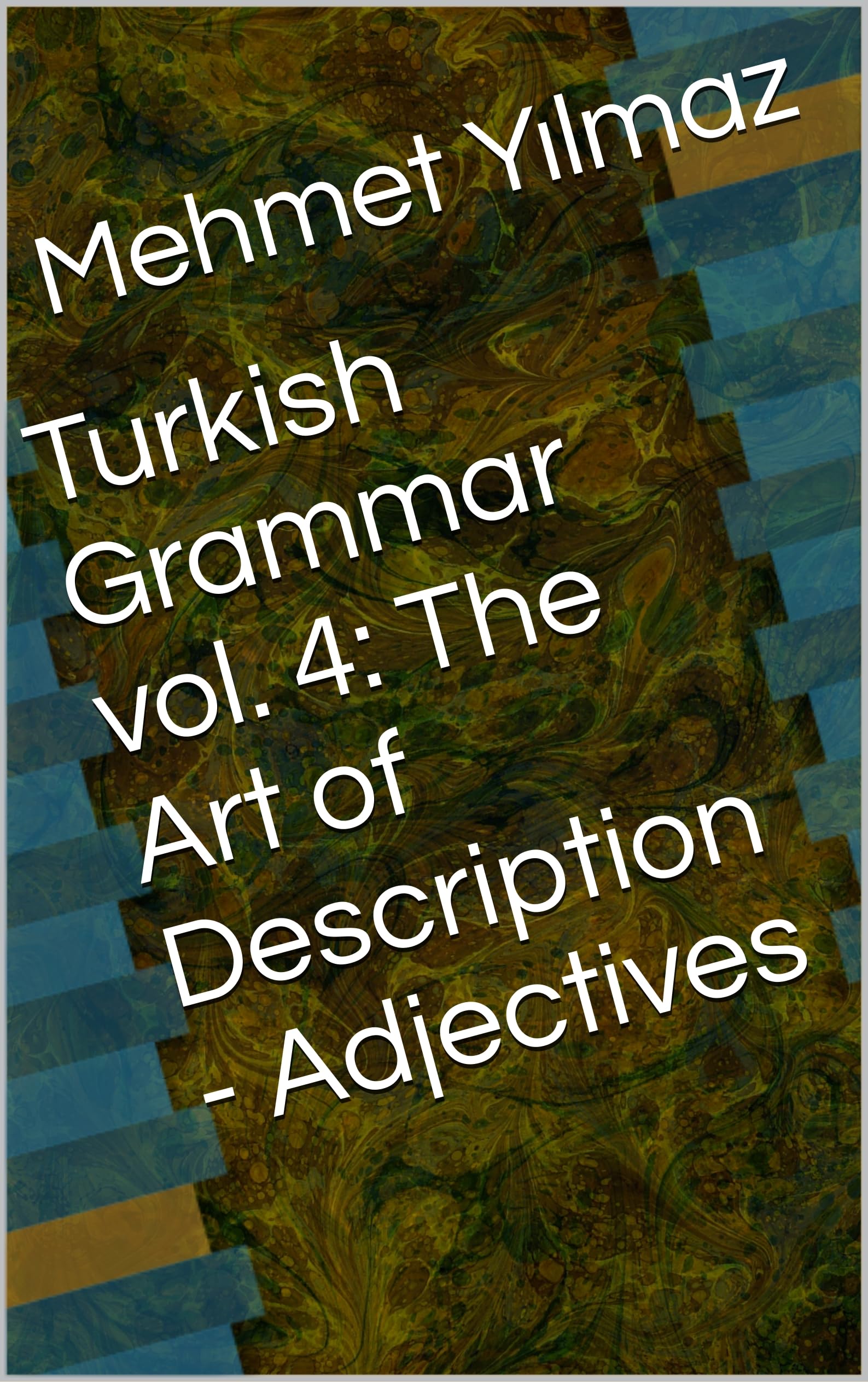 Turkish Grammar vol. 4: The Art of Description - Adjectives by Mehmet ...
