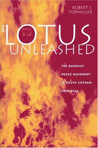 The Lotus Unleashed: The Buddhist Peace Movement in South Vietnam, 1964 ...