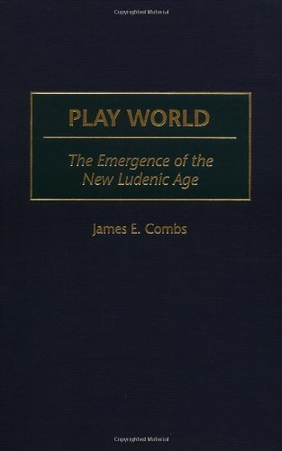 Play World: The Emergence of the New Ludenic Age by James E. Combs by ...