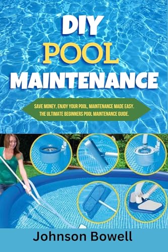 DIY POOL MAINTENANCE : Save Money, Enjoy Your Pool, Maintenance Made ...
