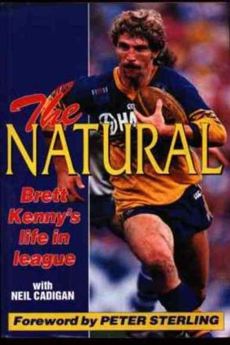 The Natural: Brett Kenny's life in league by Neil Cadigan | Goodreads