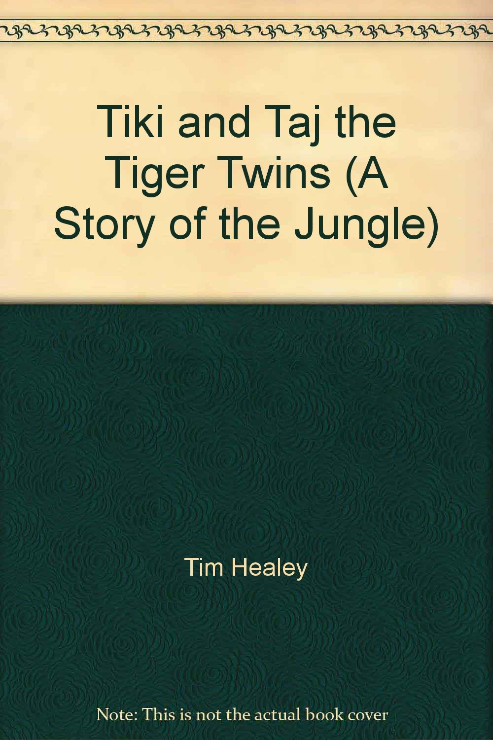 Tiki and Taj the Tiger Twins: A Story of the Jungle by Tim Healy ...