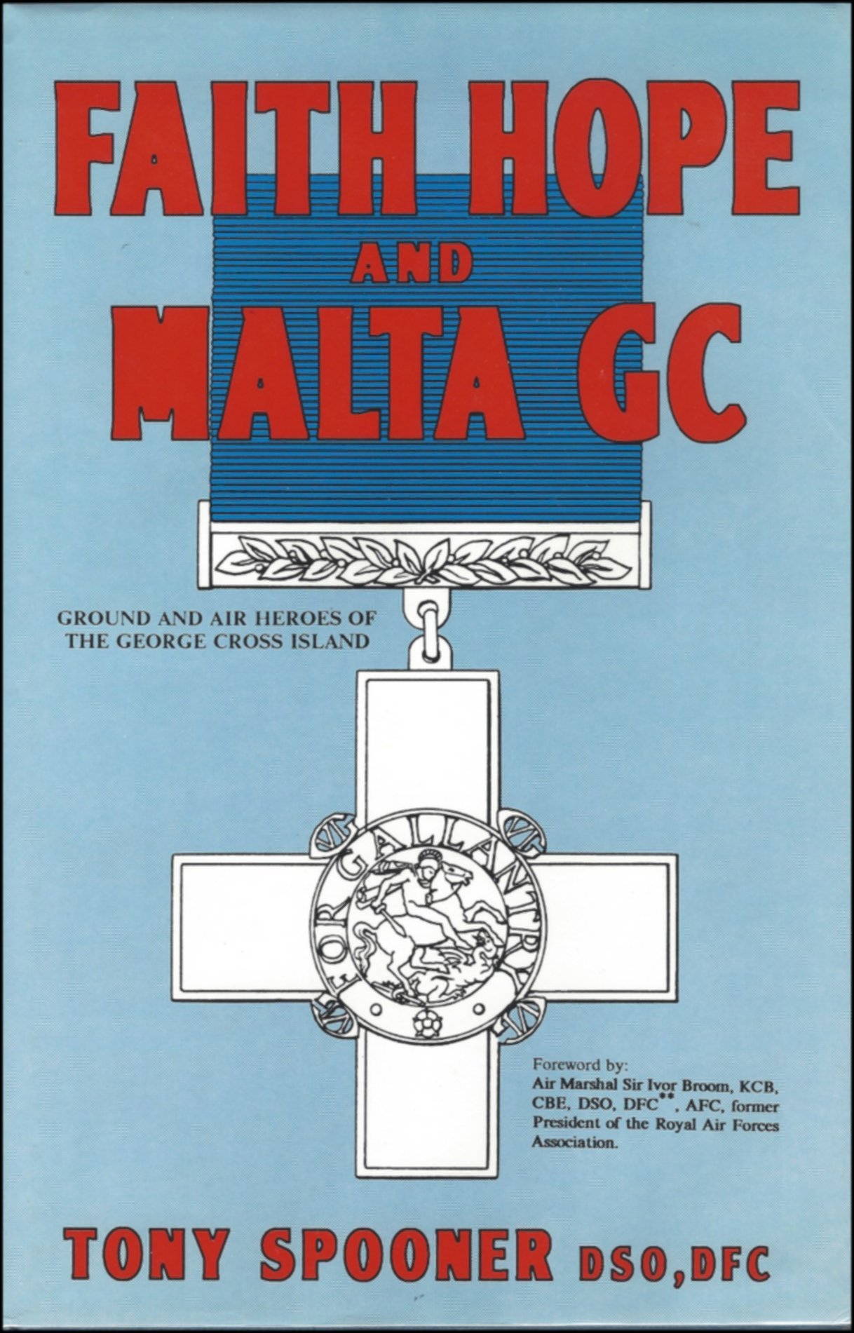 Faith, Hope and Malta GC: Ground and Air Heroes of the George Cross ...