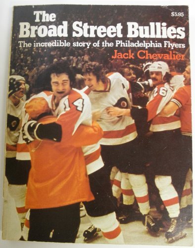 The Broad Street Bullies: The Incredible Story of the Philadelphia ...