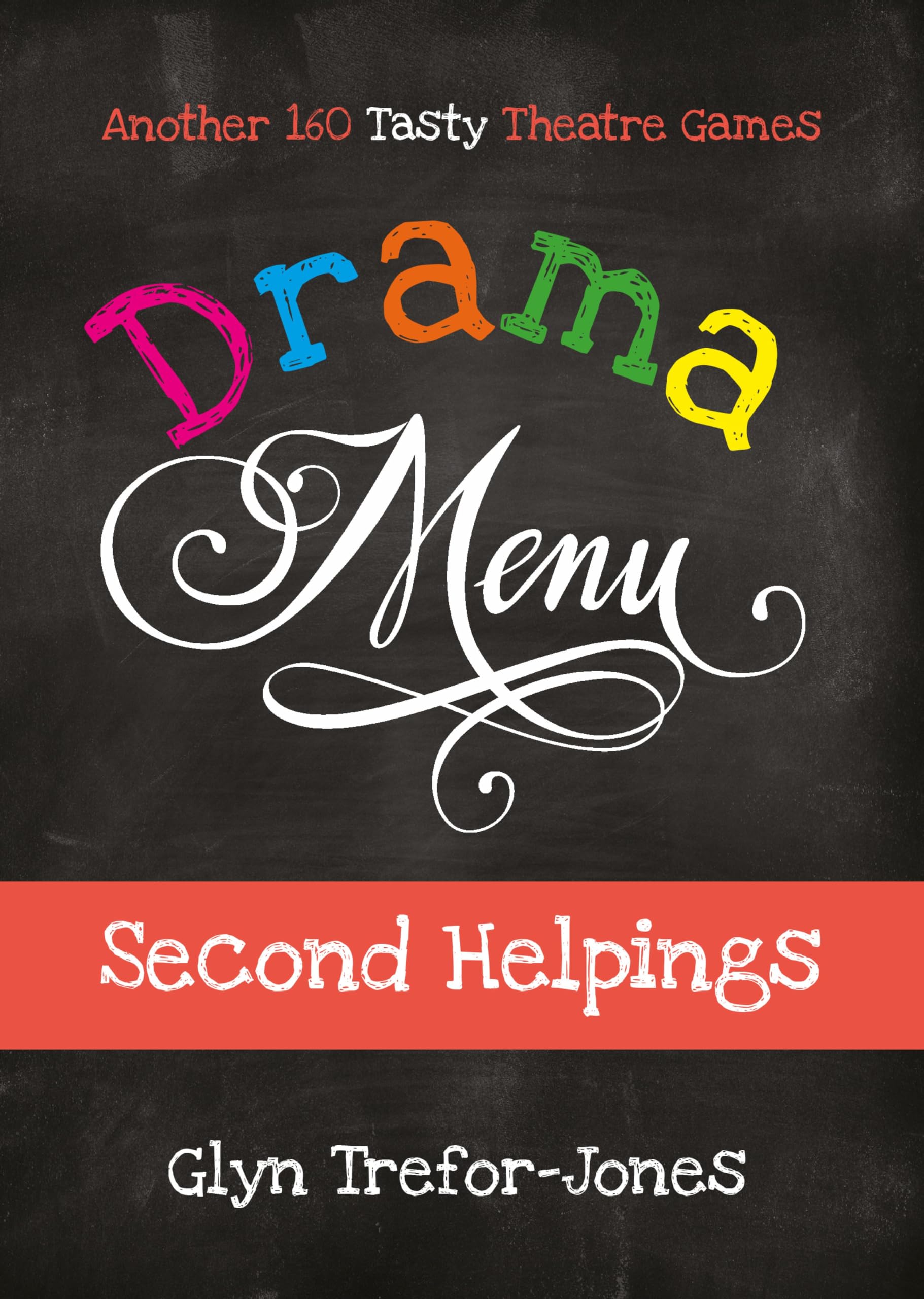Drama Menu: Second Helpings: Another 160 Tasty Theatre Games by Glyn ...