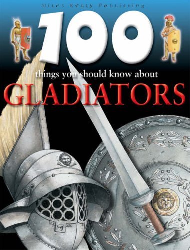 100 Things You Should Know About: Gladiators (100 Things You Should ...