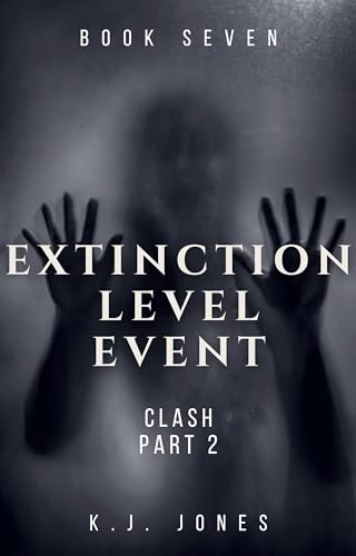 Extinction Level Event, Book Seven: Clash, Part II by K.J. Jones ...