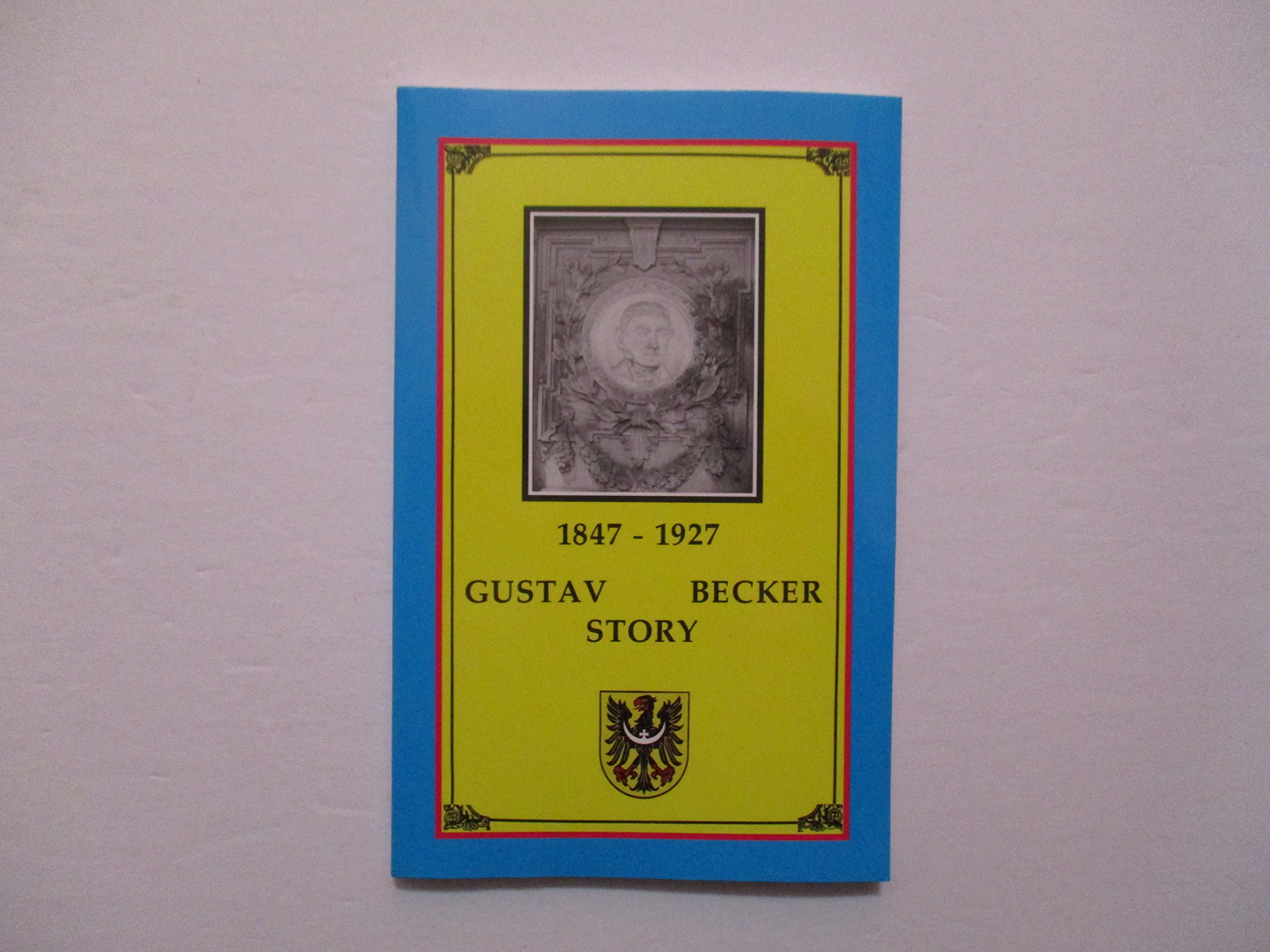 Gustav Becker Story, 1847-1926 by Karl Kochmann | Goodreads