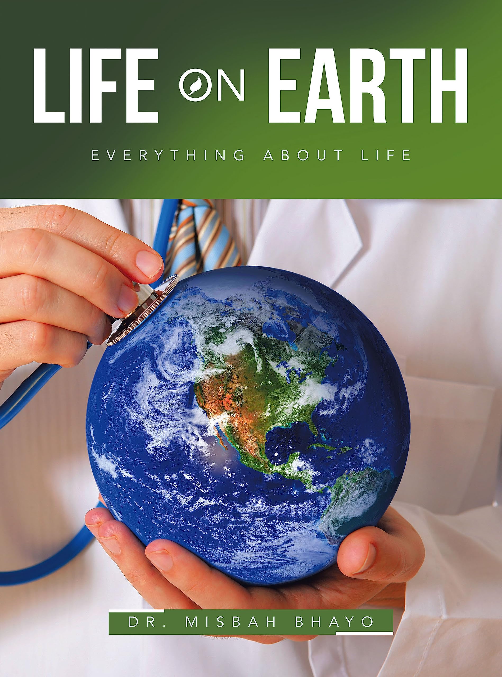 Life On Earth: Everything about Life by Dr. Misbah Bhayo | Goodreads