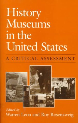 History Museums in the United States: A CRITICAL ASSESSMENT 1st (first ...