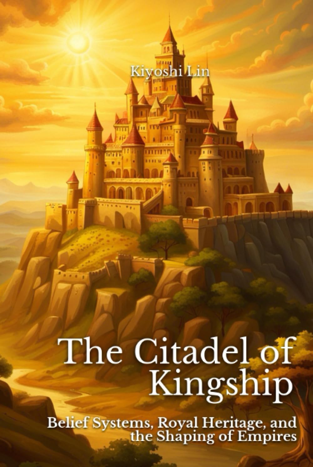 The Citadel of Kingship: Belief Systems, Royal Heritage, and the ...