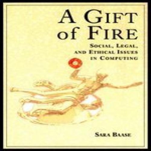 Gift of Fire, A: Social, Legal, and Ethical Issues in Computing by ...