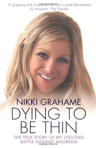 Nikki Grahame: The True Story of My Lifelong Battle Against Anorexia by ...