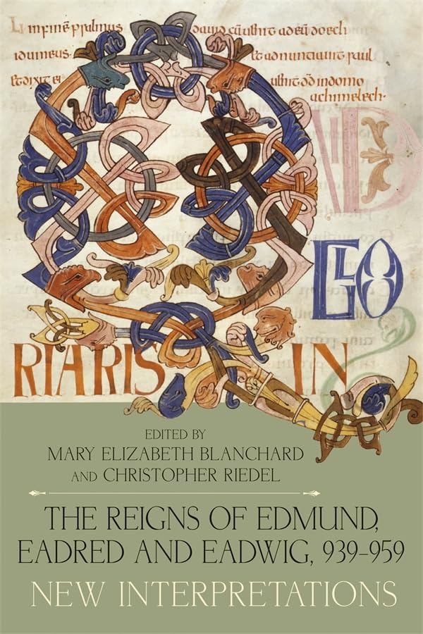 The Reigns of Edmund, Eadred and Eadwig, 939-959: New Interpretations ...