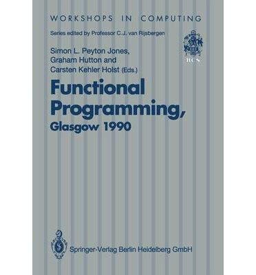 FUNCTIONAL PROGRAMMING: GLASGOW 1990 by Simon L. Peyton Jones | Goodreads