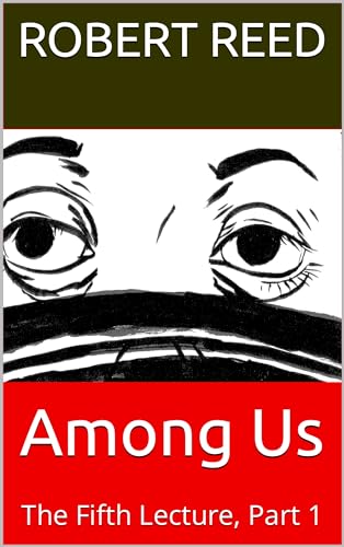 Among Us: The Fifth Lecture, Part 1 by Robert Reed | Goodreads