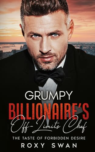 Grumpy Billionaire's Off-Limits Chef: The Taste of Forbidden Desire by ...