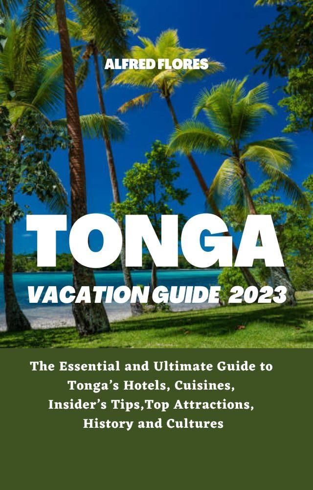 TONGA VACATION GUIDE 2023: The Essential and Ultimate Guide to Tonga's ...