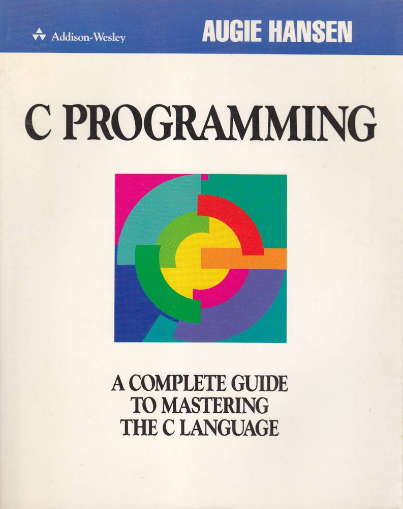 C Programming: A Complete Guide to Mastering the C Language by Augie ...
